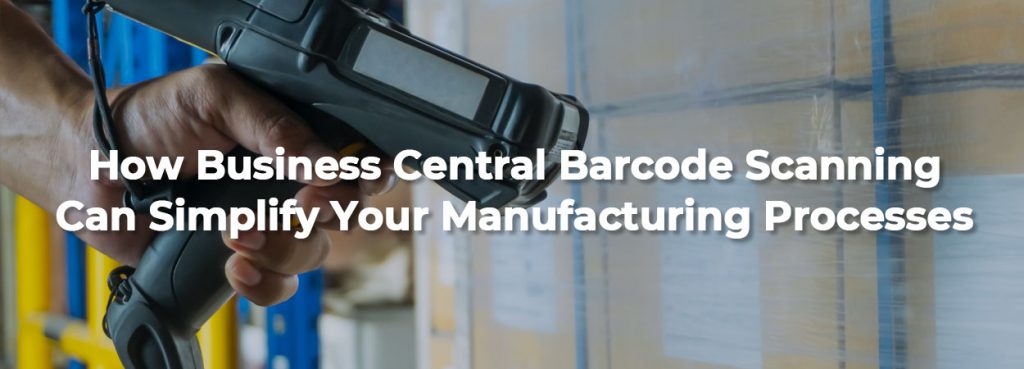 How Business Central Barcode Scanning Can Simplify Your Manufacturing ...